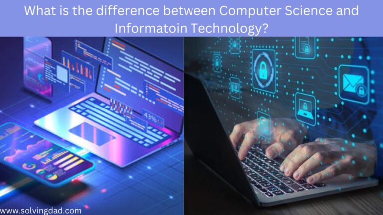 What is the difference between Computer Science and Information Technology? - Solving Dad