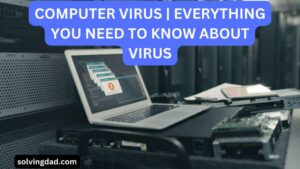 COMPUTER VIRUS | EVERYTHING YOU NEED TO KNOW 2023
