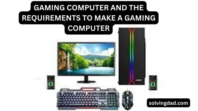 GAMING COMPUTER AND THE REQUIREMENTS in 2023