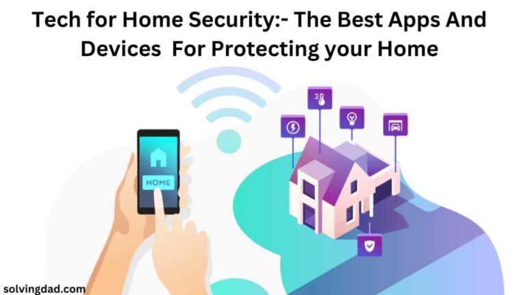 Tech for Home Security:- Best Apps & Devices 2023